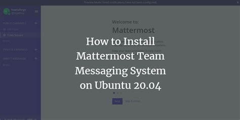 How To Install Mattermost Team Messaging System On Ubuntu 2004