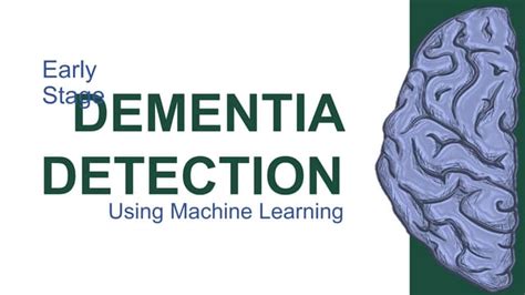 Early Stage Dementia Detection Using Machine Learningpptx