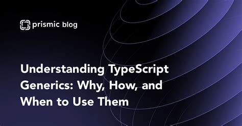 prismic on linkedin understanding typescript generics and how to use them