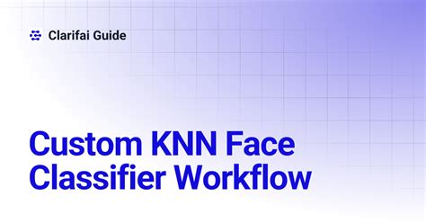 Custom Knn Face Classifier Workflow Clarifai Guide