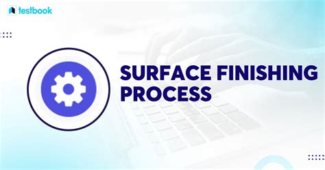 Surface Finishing Process Types Advantages Disadvantages Uses