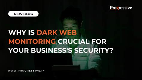 Why Dark Web Monitoring Is Essential For Business Security