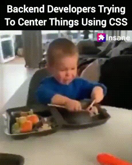 Backend Devs Would Sht Bricks Trying To Center A Div Vertically