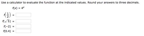solved use a calculator to evaluate the function at the