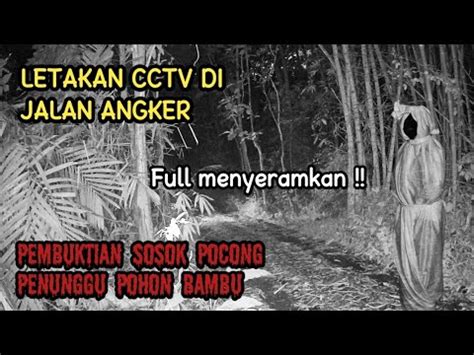 EKSPERIMEN CCTV DI JALAN ANGKER | SERAM SOSOK POCONG PENUNGGU POHON BAMBU !! - YouTube