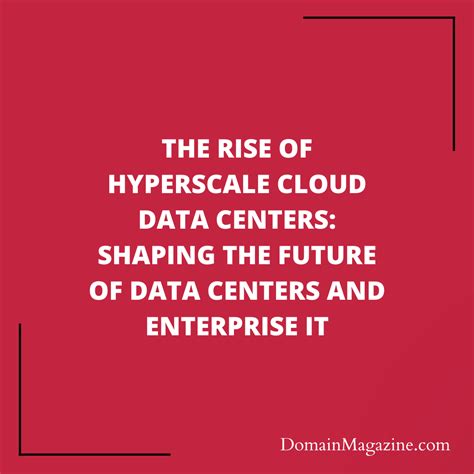 The Rise Of Hyperscale Cloud Data Centers Shaping The Future Of Data Centers And Enterprise It