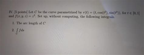 solved iv [5 points let c be the curve parametrized by