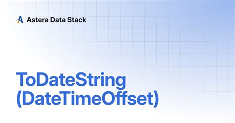 Todatestring Datetimeoffset Astera Data Stack
