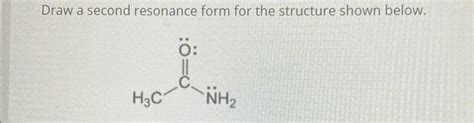 Solved Draw A Second Resonance Form For The Structure Shown Chegg Com