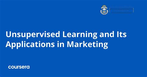 Unsupervised Learning And Its Applications In Marketing Coursera