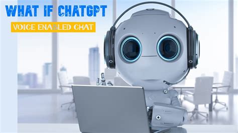unlocking the potential functions of chatgpt s voice enabled chat