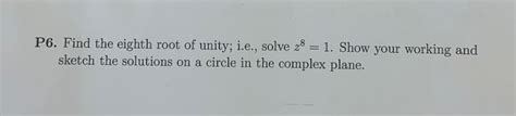 Solved P Find The Eighth Root Of Unity I E Solve Z Chegg