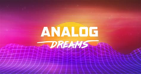 Analog Dreams