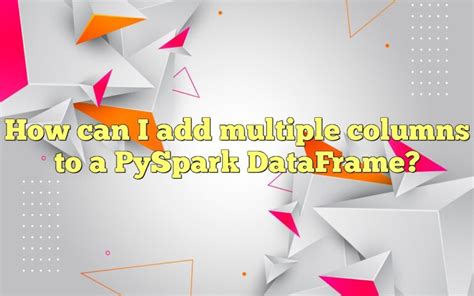 How Can I Add Multiple Columns To A Pyspark Dataframe