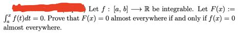 Solved Let F [a B] R Be Integrable Let F X ∫axf T Dt 0