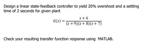 Solved Design A Linear State Feedback Controller To Yield Chegg