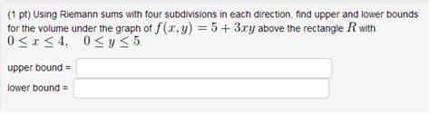 solved using riemann sums with four subdivisions in each