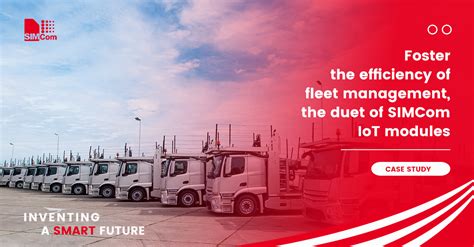 foster the efficiency of fleet management the duet of simcom iot modules