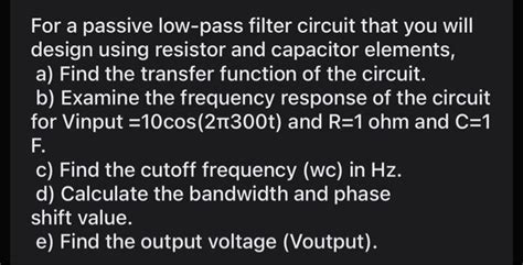 Solved For A Passive Low Pass Filter Circuit That You Will Chegg