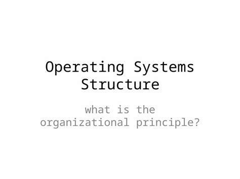 Ppt Operating Systems Structure What Is The Organizational Principle Dokumentips