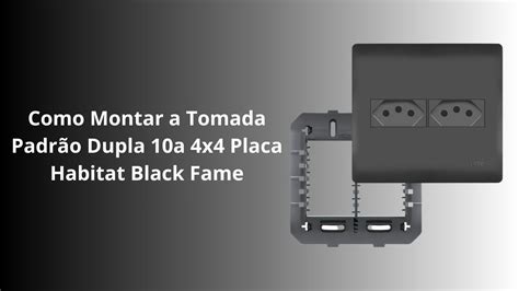 Como Montar A Tomada Padrão Dupla 10a 4x4 Placa Habitat Black Fame