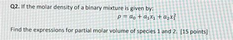 Solved Q2 If The Molar Density Of A Binary Mixture Is Given