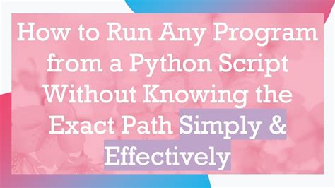 How To Run Any Program From A Python Script Without Knowing The Exact