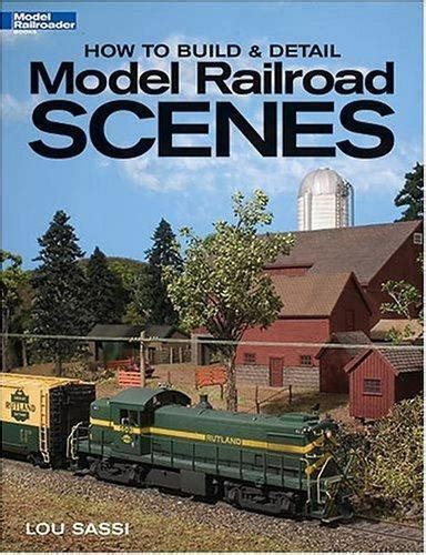 How To Build And Detail Model Railroad Scenes By Sassi Lou 9780890245774