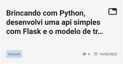 brincando com python desenvolvi uma api simples com flask e o modelo