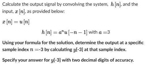 solved calculate the output signal by convolving the system h[n] and