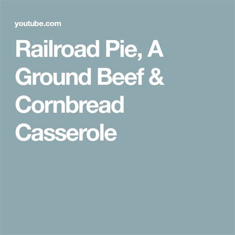 Railroad Pie A Ground Beef And Cornbread Casserole Cornbread Casserole