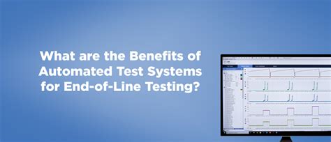 What Are The Benefits Of Automated Test Systems For End Of Line Testing