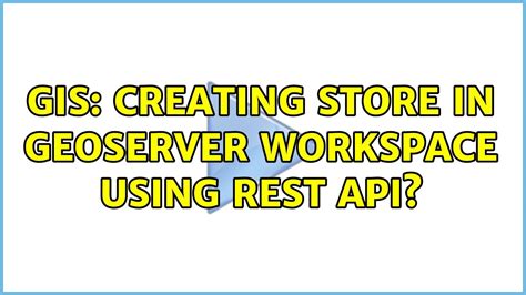 GIS Creating Store In GeoServer Workspace Using REST API YouTube