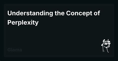 Understanding The Concept Of Perplexity Glama