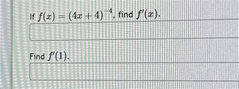 solved if f x 4x 4 4 ﻿find f x find f 1