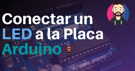 Conectar Un LED A La Placa Arduino Luis Subiabre Salviat