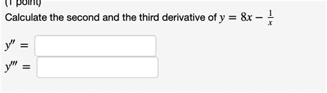 Solved Calculate The Second And The Third Derivative Of