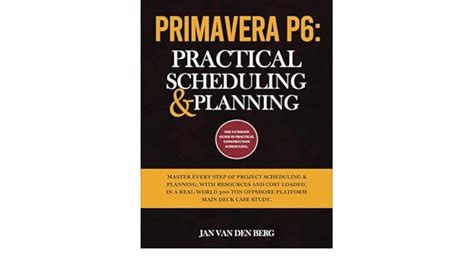 Primavera P6 Practical Scheduling And Planning The Ultimate Guide In