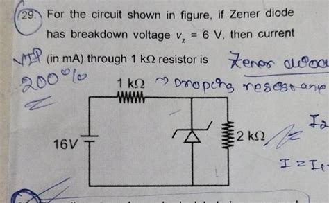 29. For the circuit shown in figure, if Zener diode has breakdown voltage..