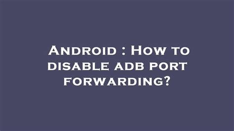 Android How To Disable Adb Port Forwarding Youtube