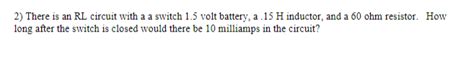 Solved There Is An RL Circuit With A A Switch Volt Chegg Com