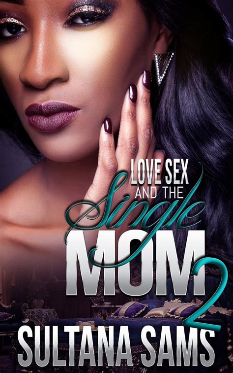 Love Sex And The Single Mom Part Love Sex And The Single Mom Ebook Sams Sultana Amazon