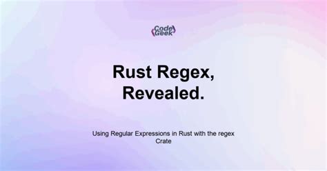Using Regular Expressions In Rust With The Regex Crate Codeforgeek
