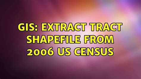 Gis Extract Tract Shapefile From 2006 Us Census 2 Solutions Youtube