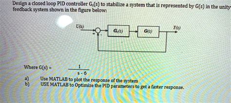 Solved Design A Closed Loop Pid Controller Using Matlab Design A
