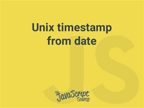 Unix Timestamp From Date JavaScriptSource