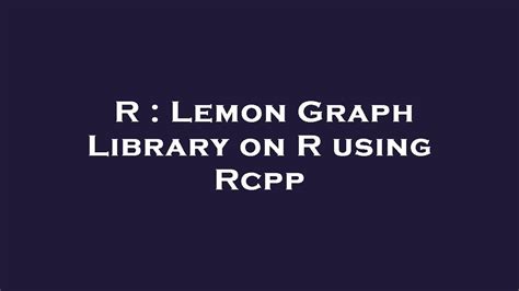 R Lemon Graph Library On R Using Rcpp Youtube