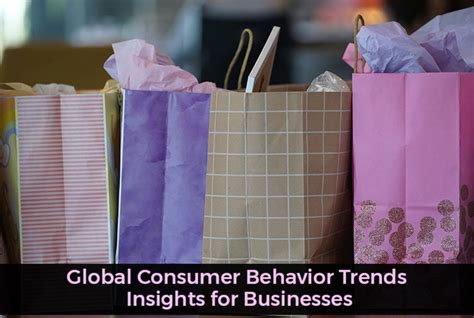 Global Consumer Behavior Trends Insights For Businesses