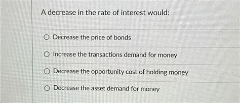 Solved A Decrease In The Rate Of Interest Woulddecrease The