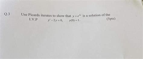 Solved Use Picards Iterates To Show That Y E2x Is A Solution